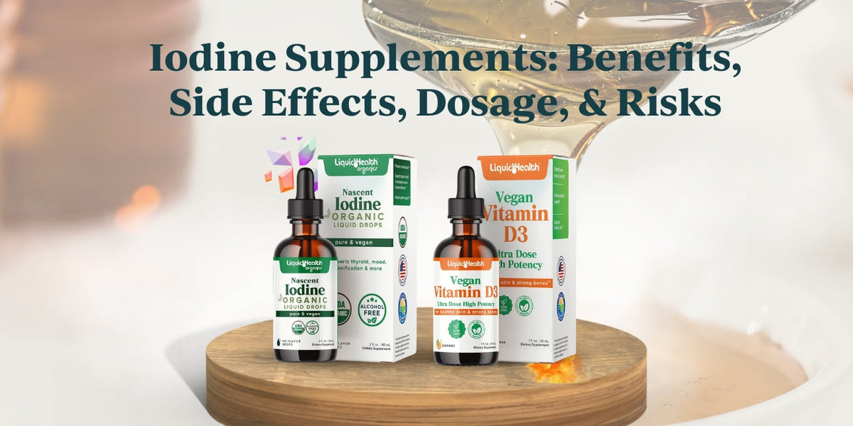 Iodine Supplements Guide: Benefits & Side Effects — Liquid Health